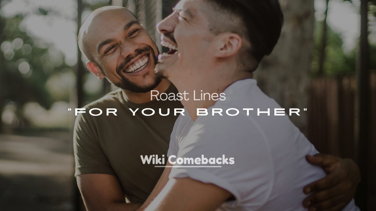 250+ Roast Lines for Your Brother – Playful - wikicomebacks.com