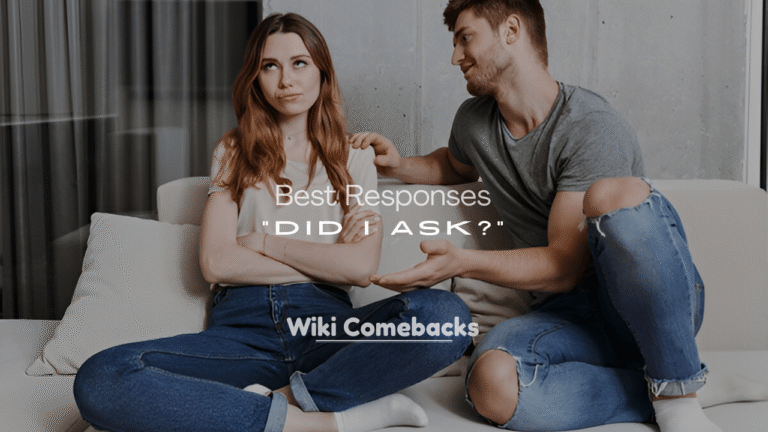 250+ Best Responses to “Did I Ask?” (Funny & Smart replies)